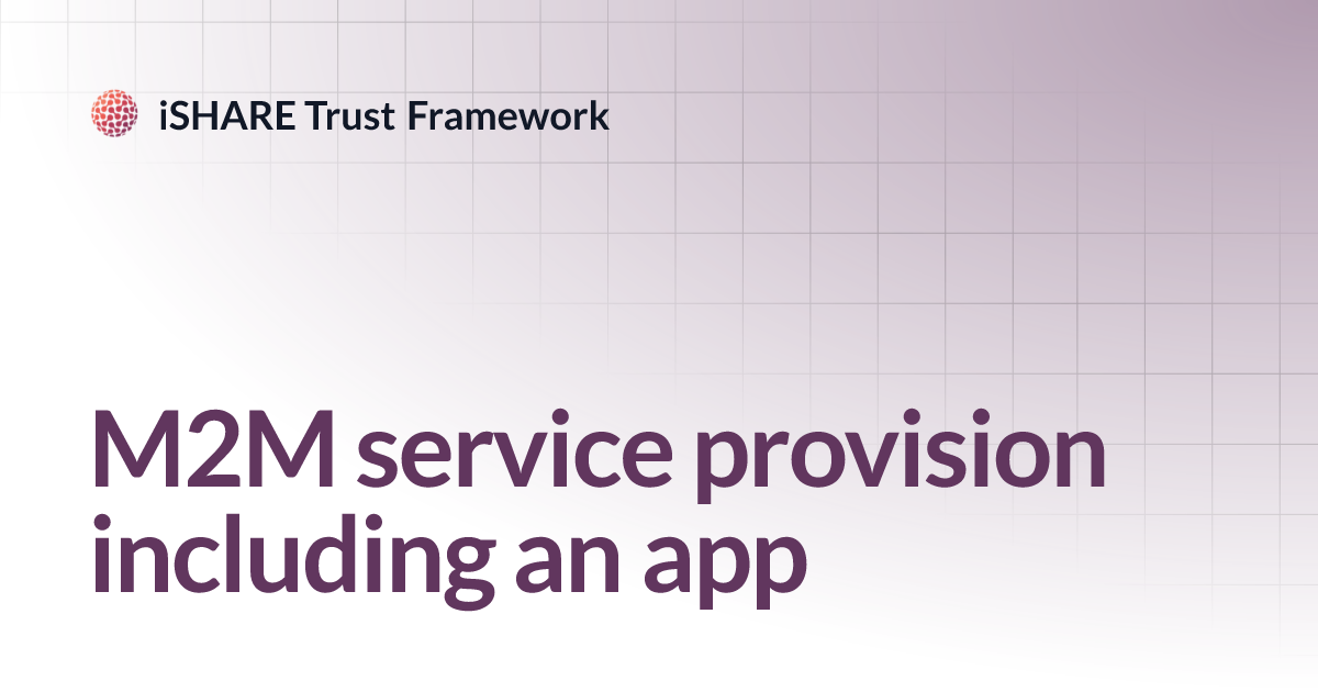 M2M service provision including an app | iSHARE Trust Framework