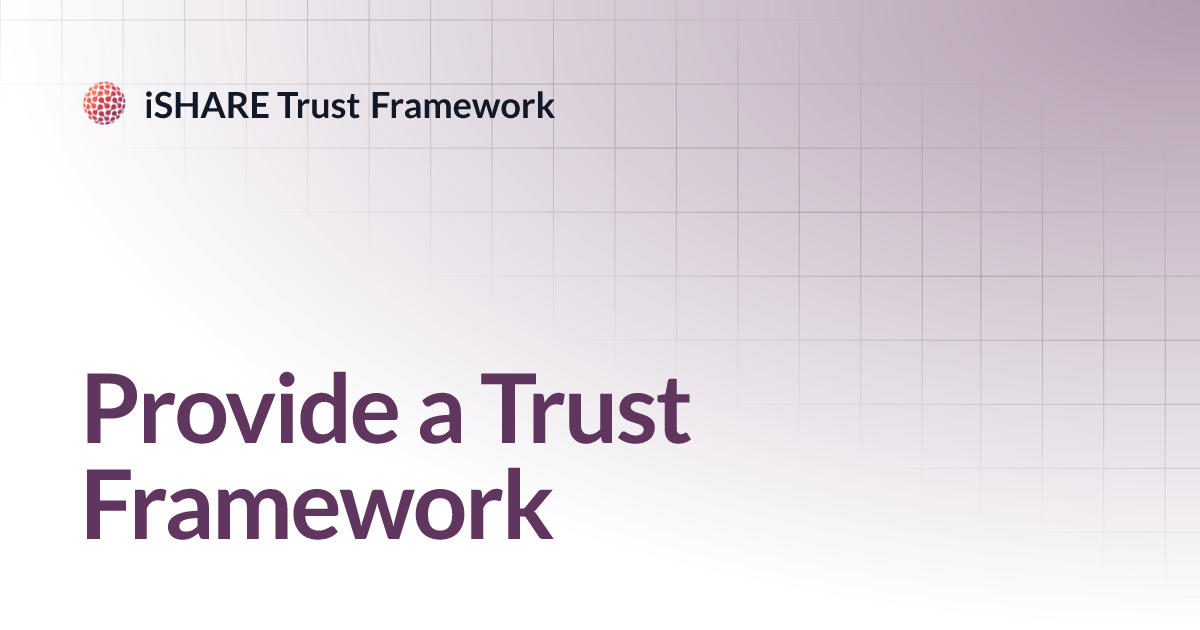 Provide a Trust Framework | iSHARE Trust Framework